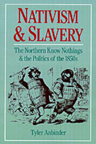 Nativism and Slavery: The Northern Know Nothings, and the Politics of ...
