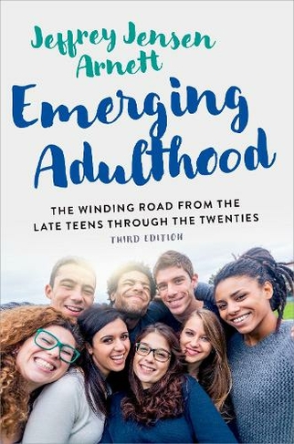 Emerging Adulthood: The Winding Road from the Late Teens Through the Twenties (3rd Revised ...