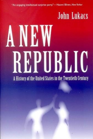 A New Republic: A History of the United States in the Twentieth Century ...