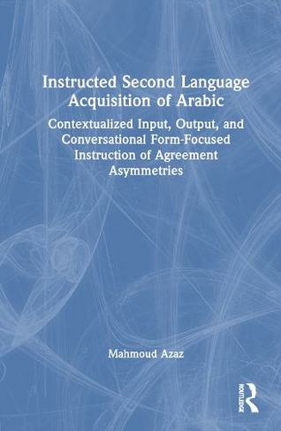 Instructed Second Language Acquisition of Arabic: Contextualized Input, Output, and ...