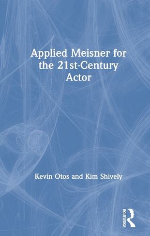 Applied Meisner for the 21st-Century Actor by Kevin Otos | WHSmith