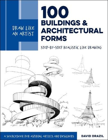 Draw Like an Artist: 100 Buildings and Architectural Forms: Volume 6 ...