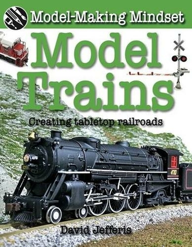 Model Trains: Creating Tabletop Railroads (Model-Making Mindset) by ...