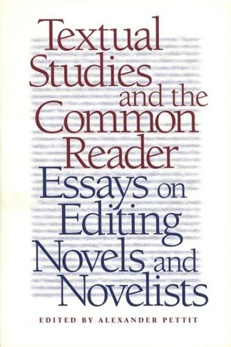 Textual Studies and the Common Reader: Essays on Editing Novels and ...