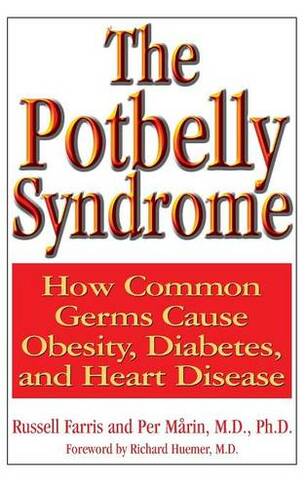 The Potbelly Syndrome: How Common Germs Cause Obesity, Diabetes, and ...