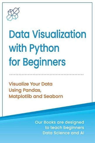 Data Visualization with Python for Beginners: Visualize Your Data using ...